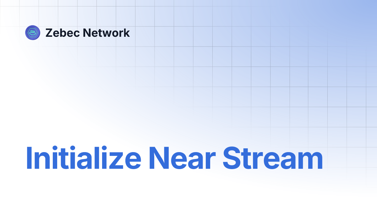 Initialize Near Stream | Zebec Network